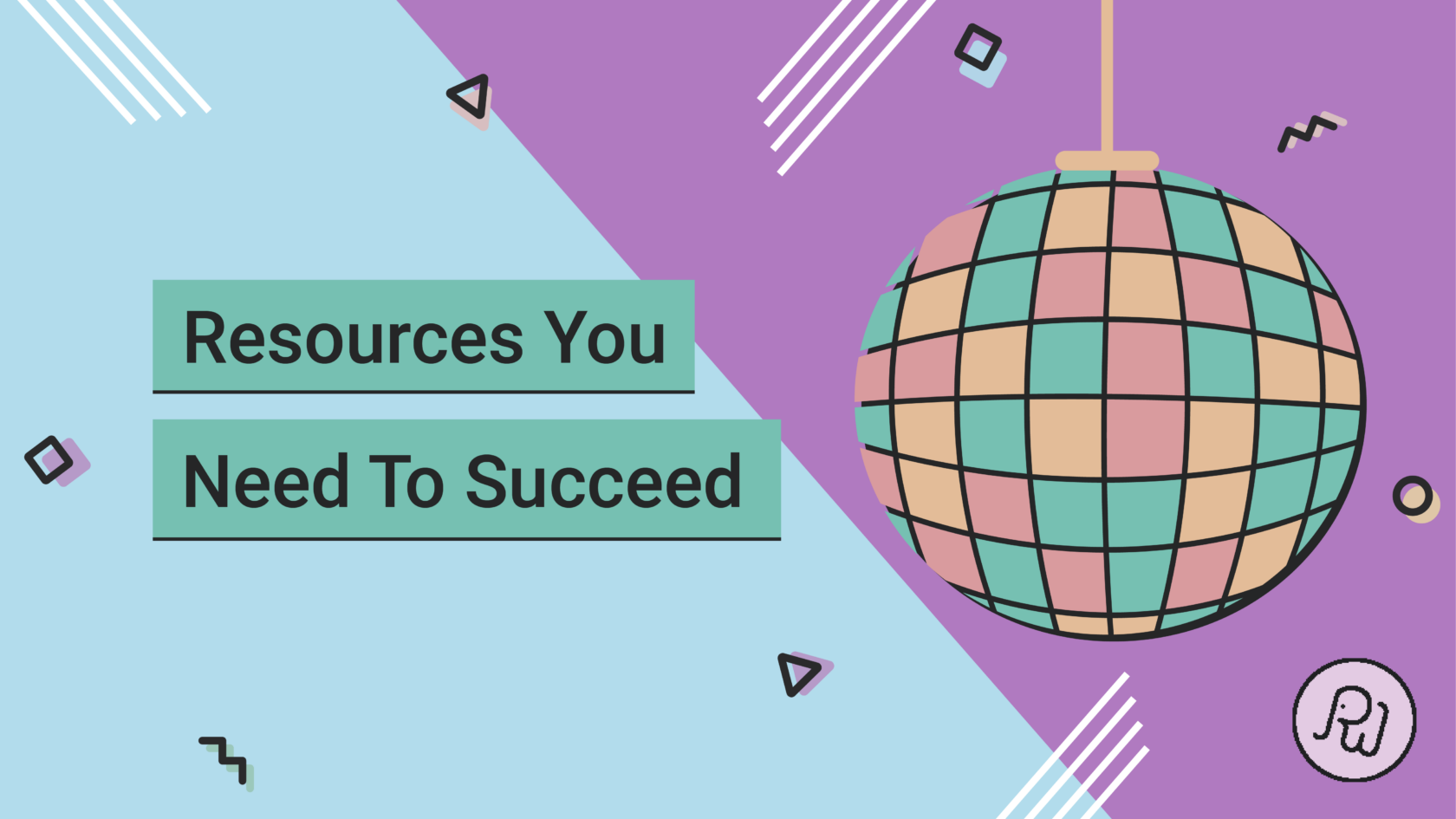 Resources You Need to Succeed - RW Elephant